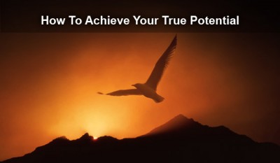 How To Achieve Your True Potential